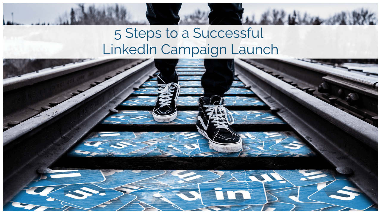5 Steps to a Successful LinkedIn Campaign Launch | Obility B2B