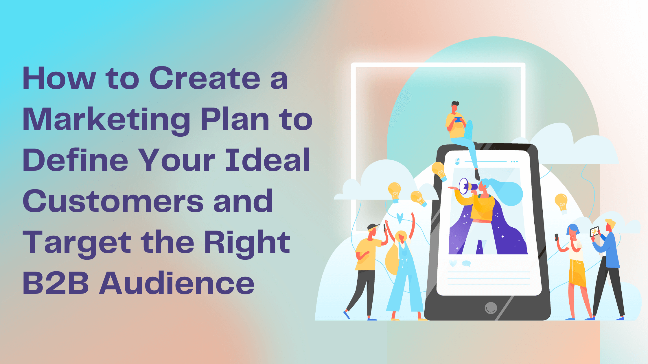 How to Create a Marketing Plan to Define Your Ideal Customers and ... How to Create a Marketing Plan to Define Your Ideal Customers and ...